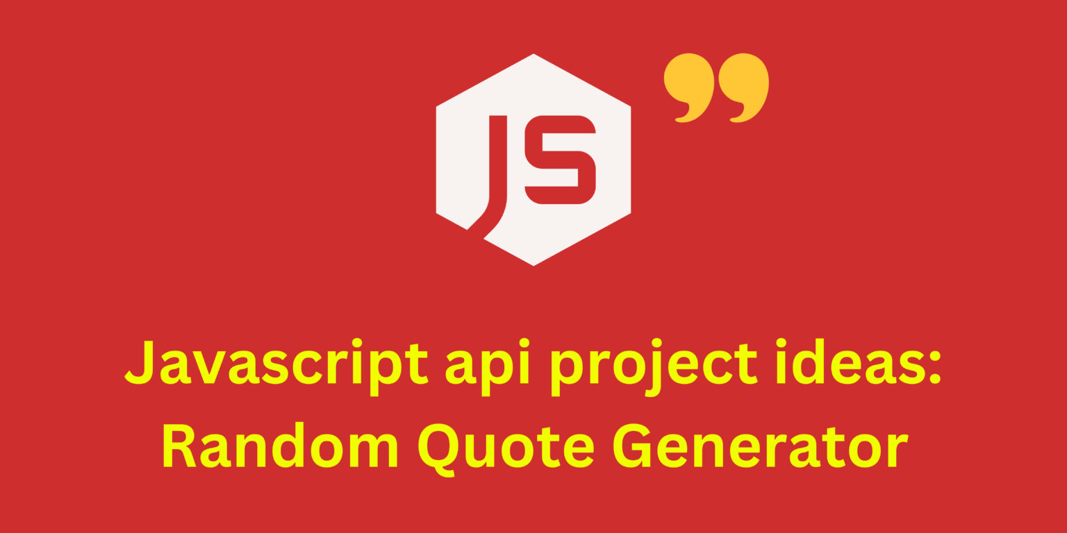 Javascript Api Project Ideas: Random Quote Generator Javascript Api Project Ideas: Random Quote Generator