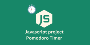 Javascript Project: Pomodoro Timer