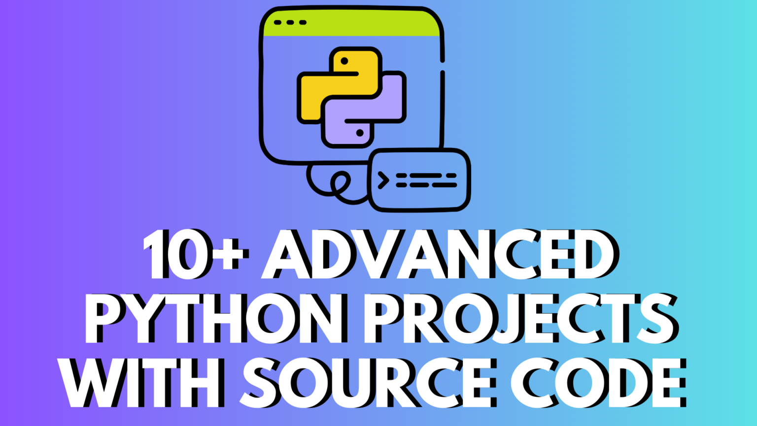 Best 10+ Advanced Python Projects With Source Code 2025