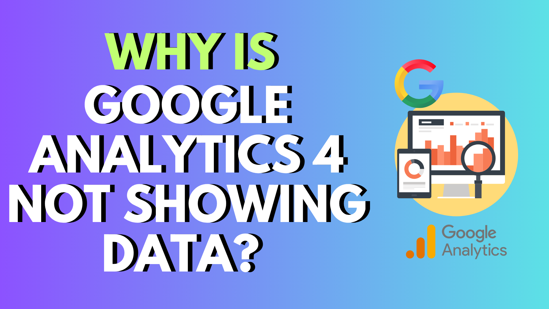 Why Is Google Analytics 4 Not Showing Data?