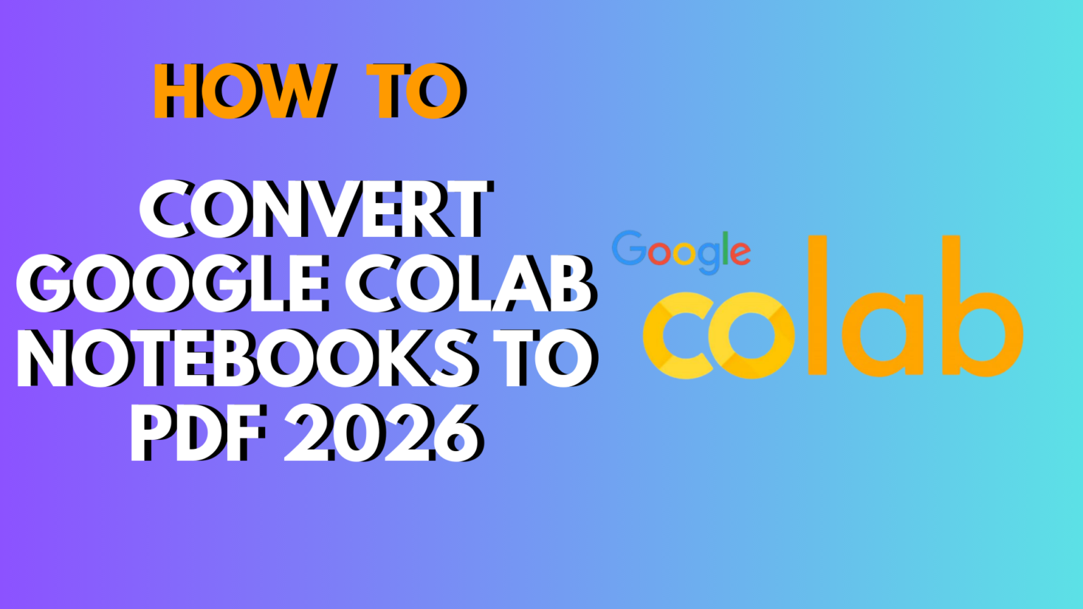 How To Convert Google Colab Notebooks To PDF 2026