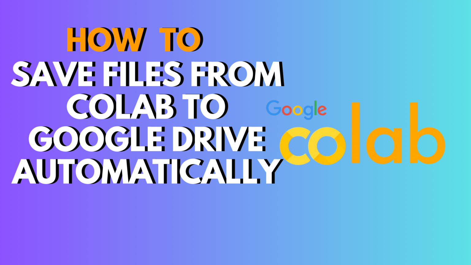 How To Save Files From Colab To Google Drive Automatically 2026