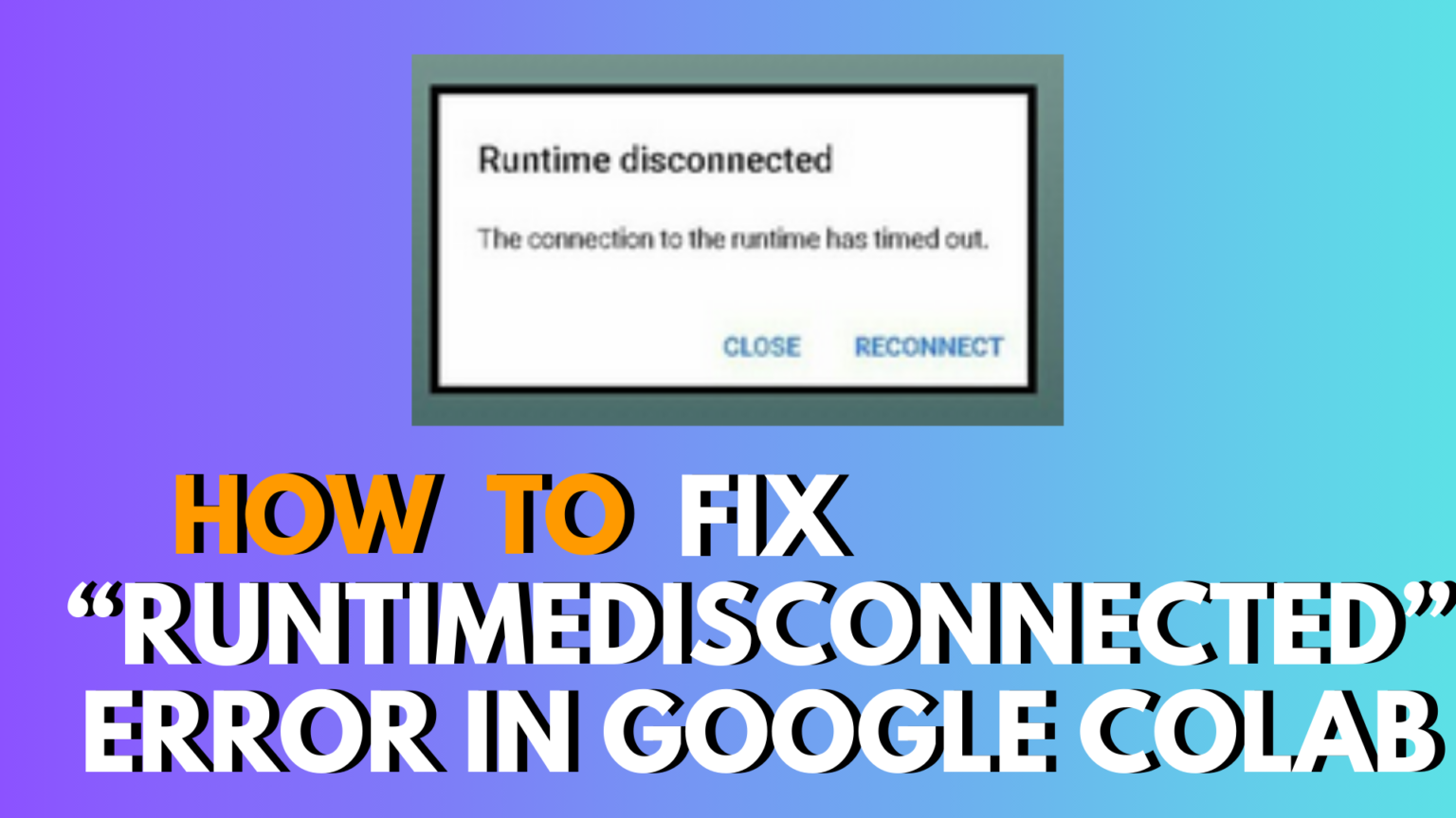 How To Fix “RuntimeDisconnected” Error In Google Colab