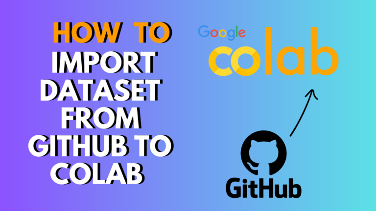 How To Import Dataset From GitHub To Colab Best Guide 2026