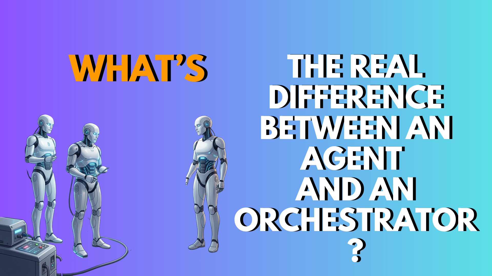 Difference Between An Agent And An Orchestrator Best Guide